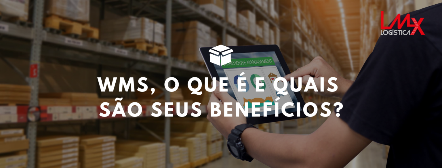 WMS, o que é e quais são seus benefícios? - LMX Logística