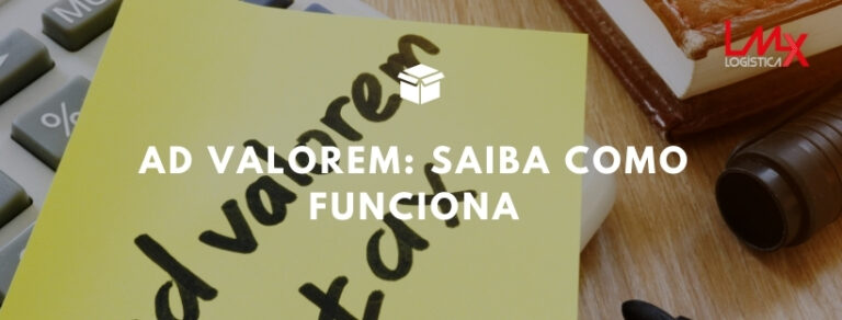 Ad Valorem: O que é e como funciona? - LMX Logística